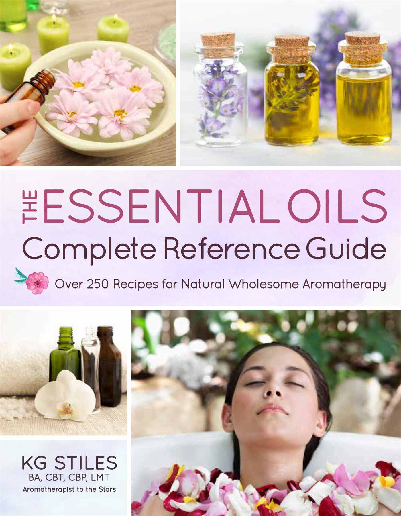 The Essential Oils Complete Reference Guide: Over 250 Recipes for ...