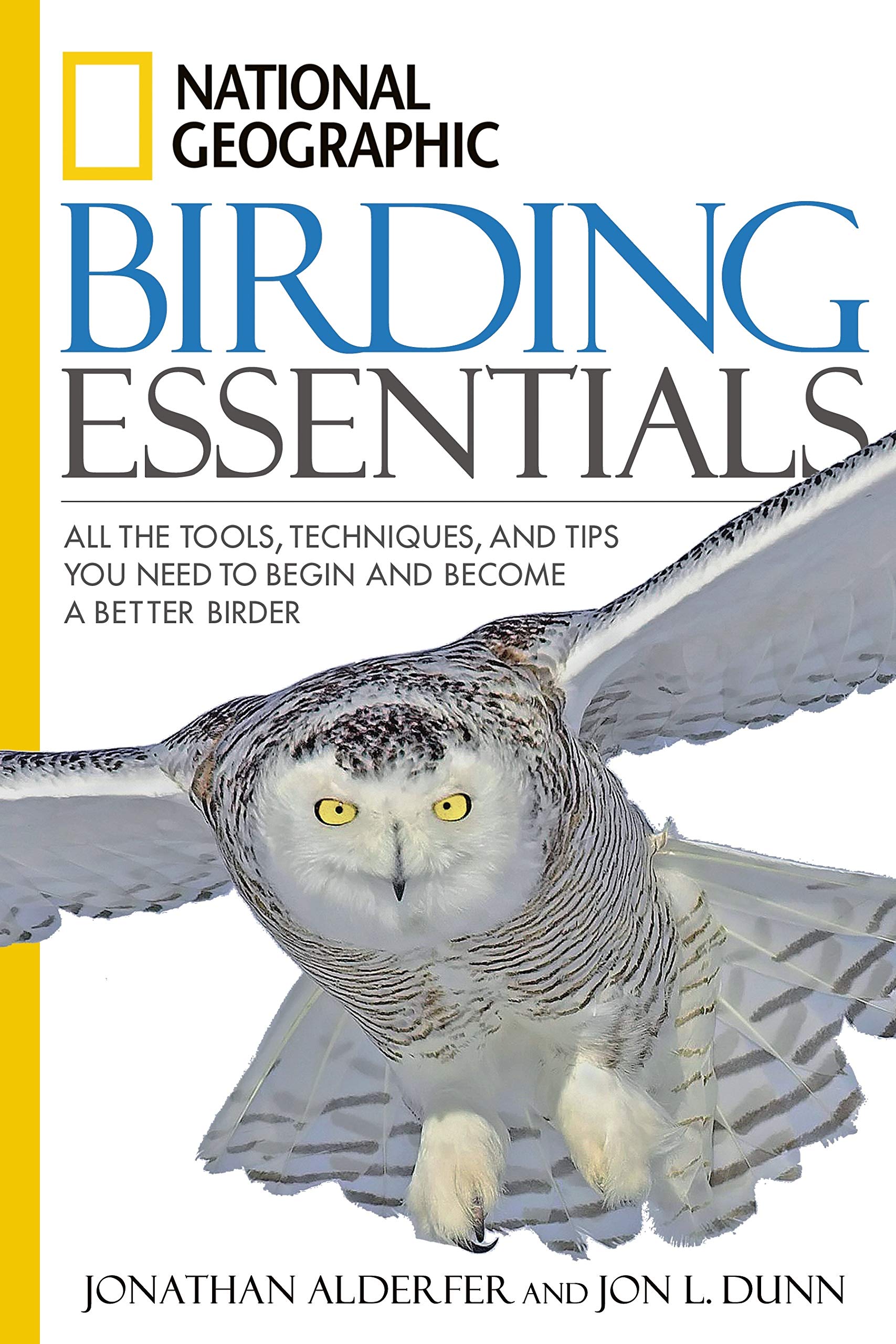 Birding Essentials: All the Tools, Techniques. and Tips You Need to ...