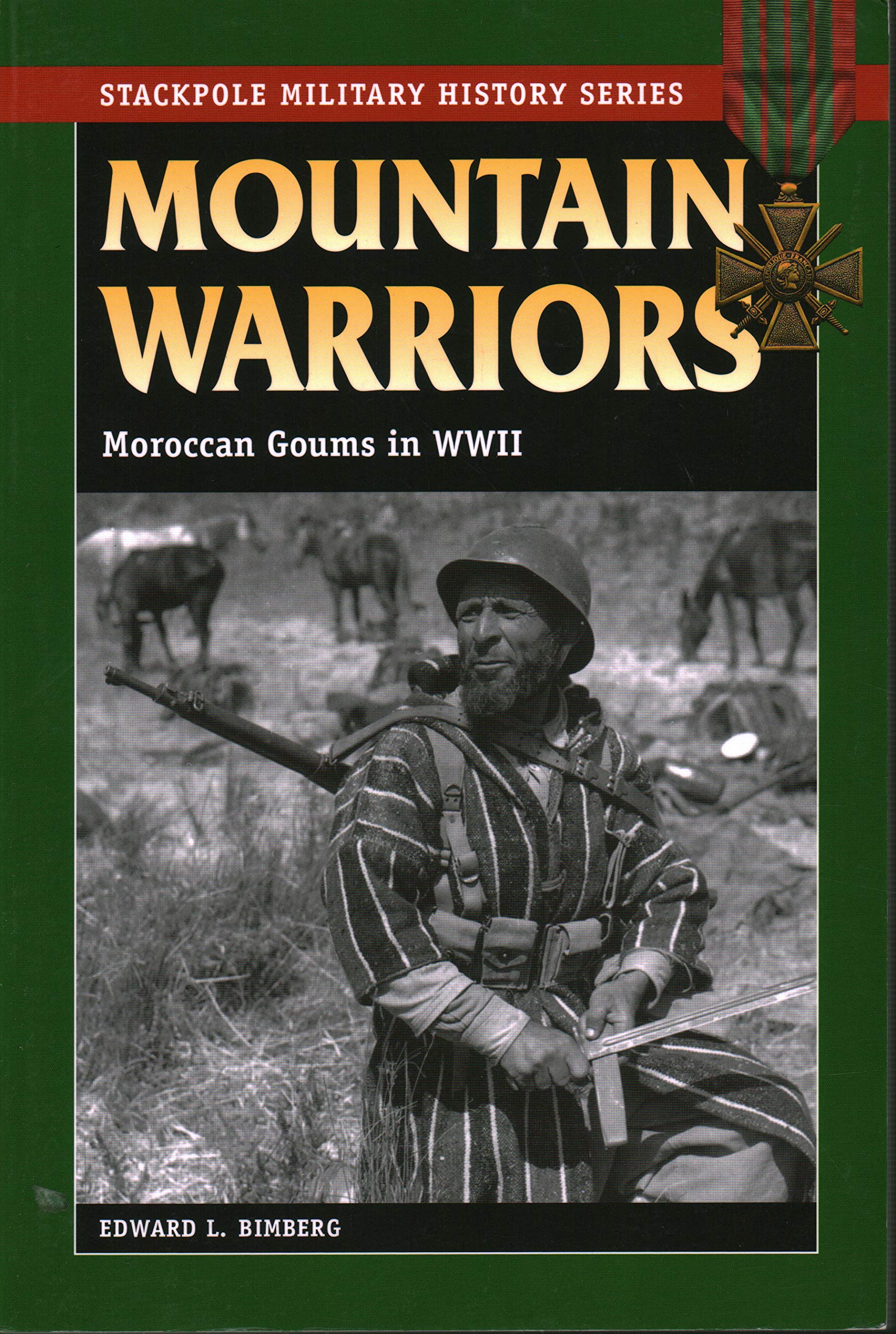 Mountain Warriors - Moroccan Goums in WWII: Stackpole Military History Series | Green Valley ...
