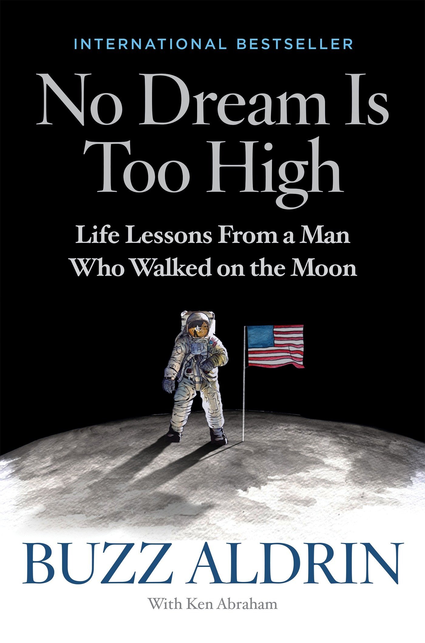 No Dream Is Too High: Life Lessons From a Man Who Walked on the Moon ...