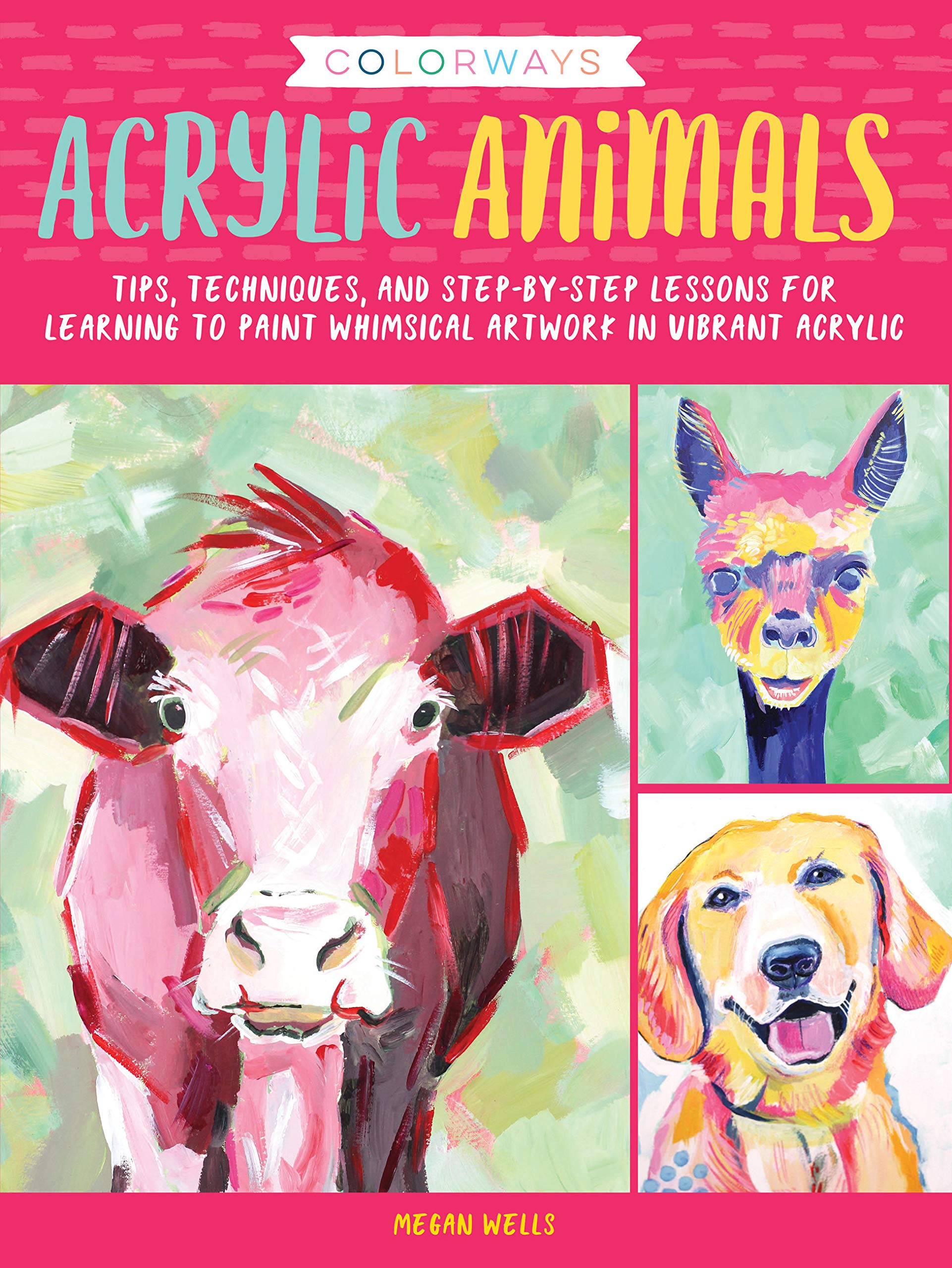Colorways Acrylic Animals: Tips, Techniques, and Step-By-Step Lessons ...