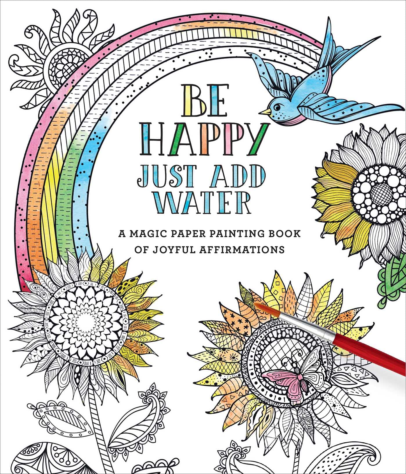 Be Happy: Just Add Water: A Magic Paper Painting Book of Joyful ...
