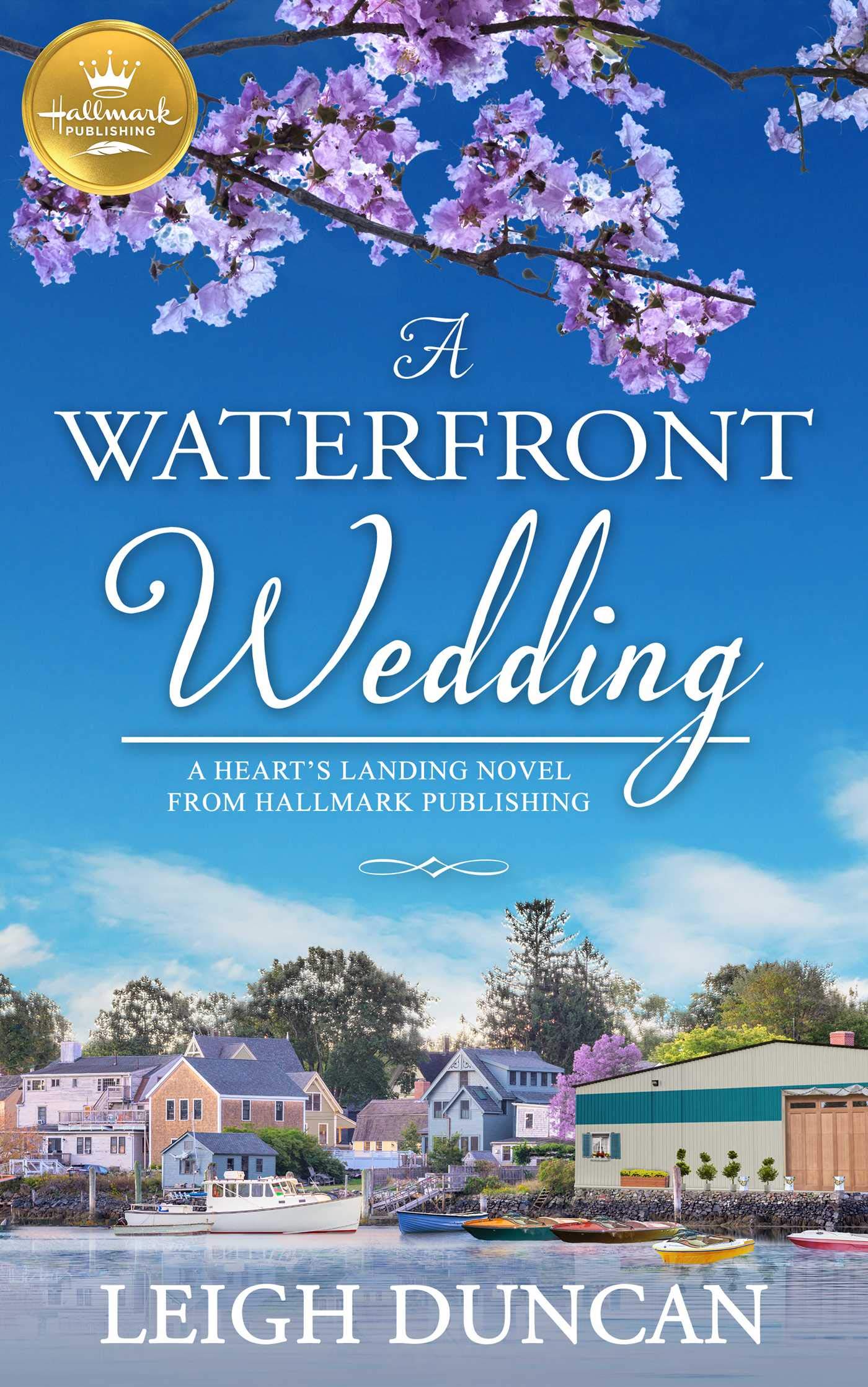 A Waterfront Wedding: A Heart’s Landing Novel from Hallmark Publishing ...