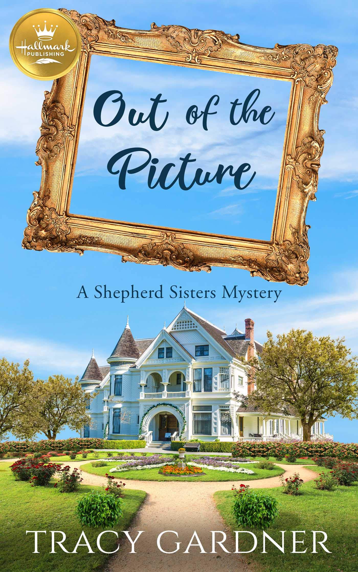 Out of the Picture: A Shepherd Sisters Mystery from Hallmark Publishing ...