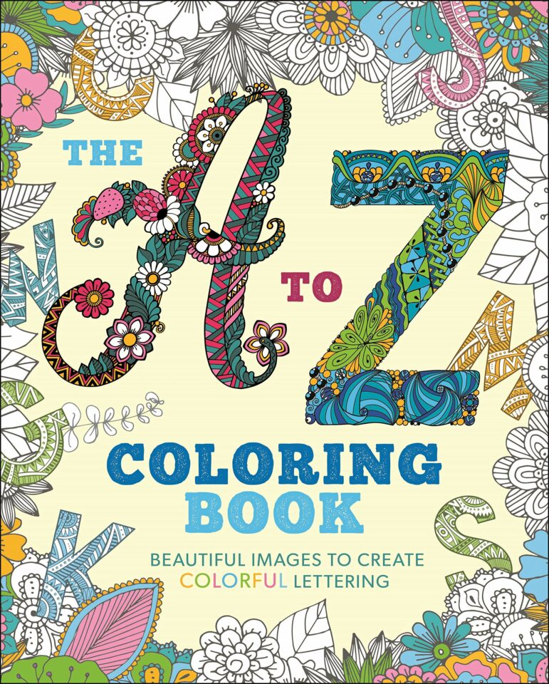 The A to Z Coloring Book: Beautiful Images to Create Colorful Lettering ...