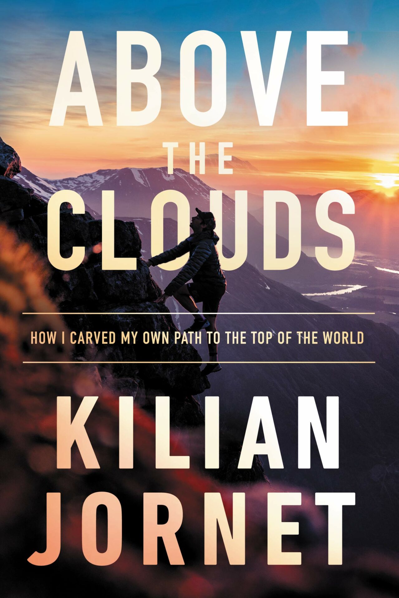 Above the Clouds: How I Carved My Own Path to The Top of The World ...