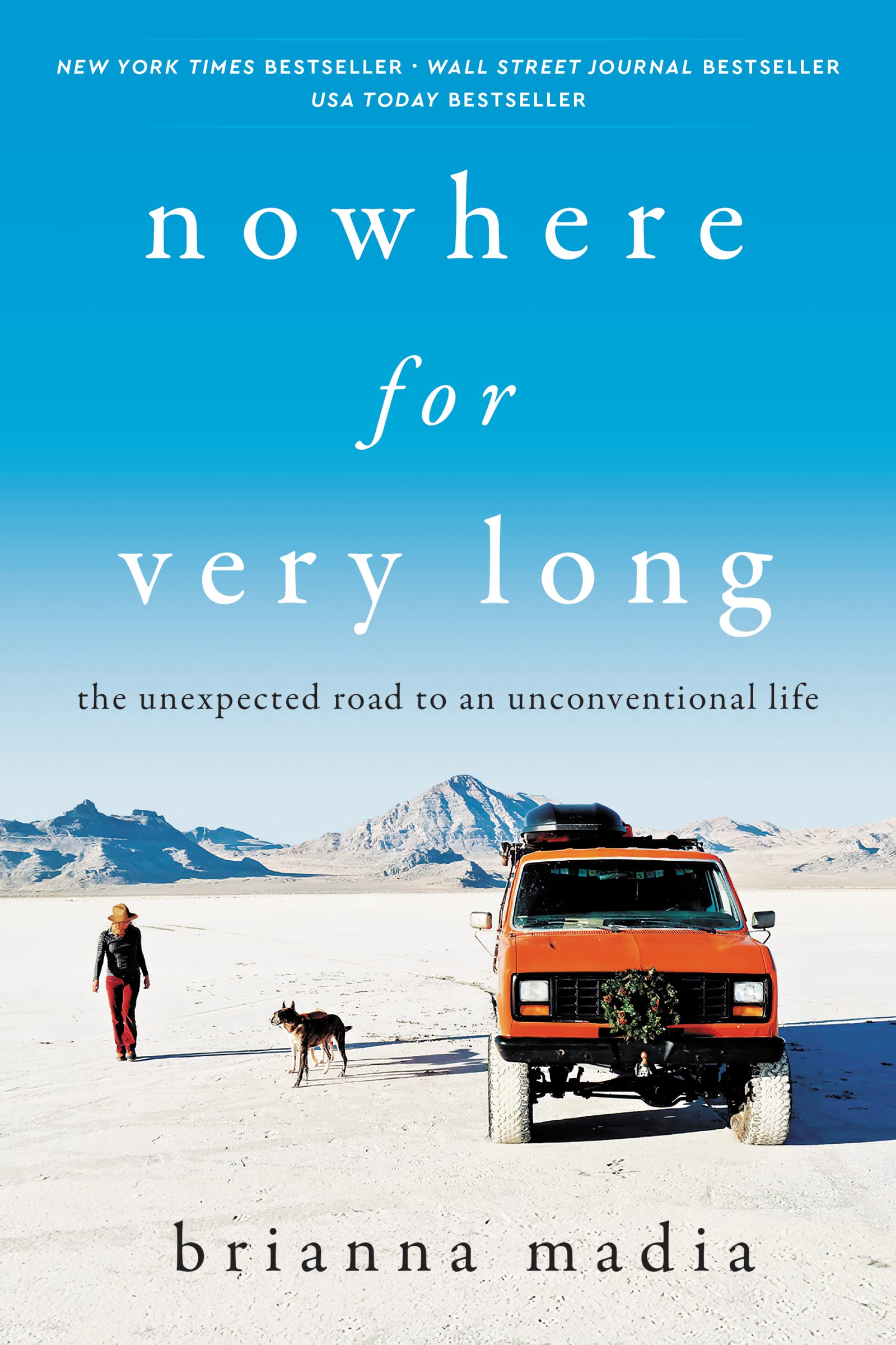 Nowhere for Very Long: The Unexpected Road to an Unconventional Life ...