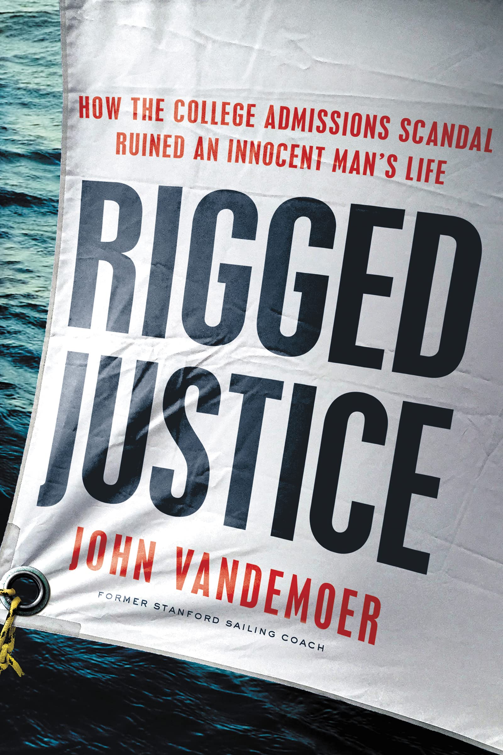 Rigged Justice: How the College Admissions Scandal Ruined an Innocent ...