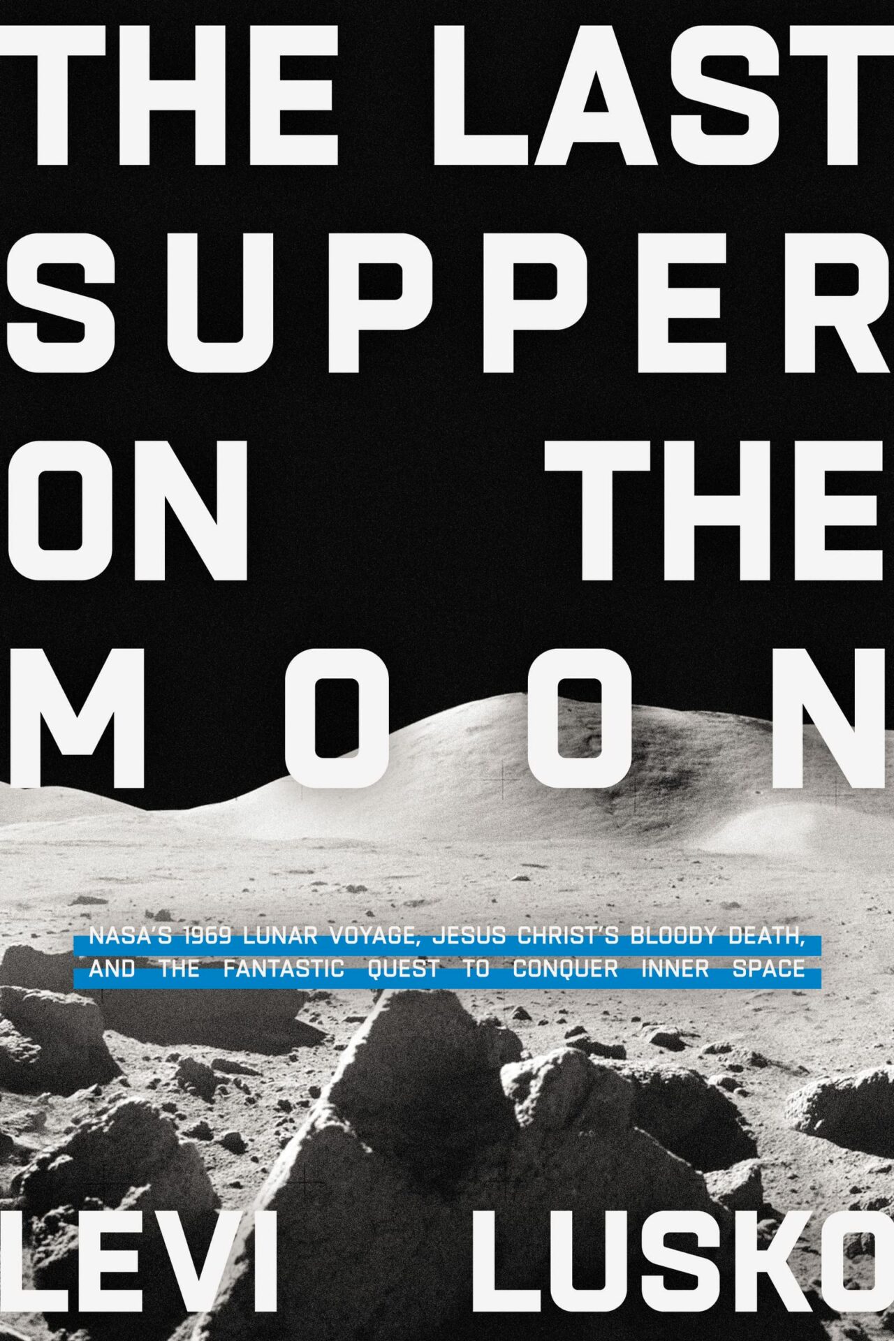 The Last Supper on the Moon: NASA’s 1969 Lunar Voyage, Jesus Christ’s ...