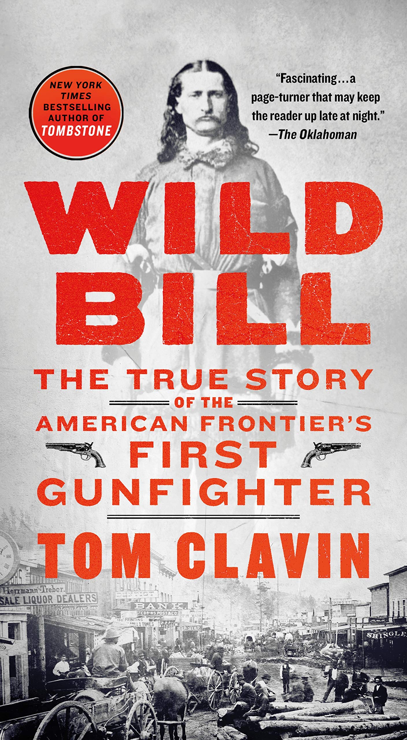 Wild Bill: The True Story of the American Frontier’s First Gunfighter ...